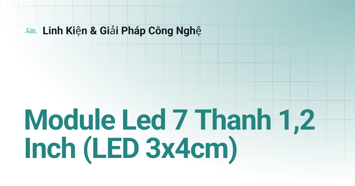 Module Led 7 Thanh 1,2 Inch (LED 3x4cm) | Linh Kiện & Giải Pháp Công Nghệ