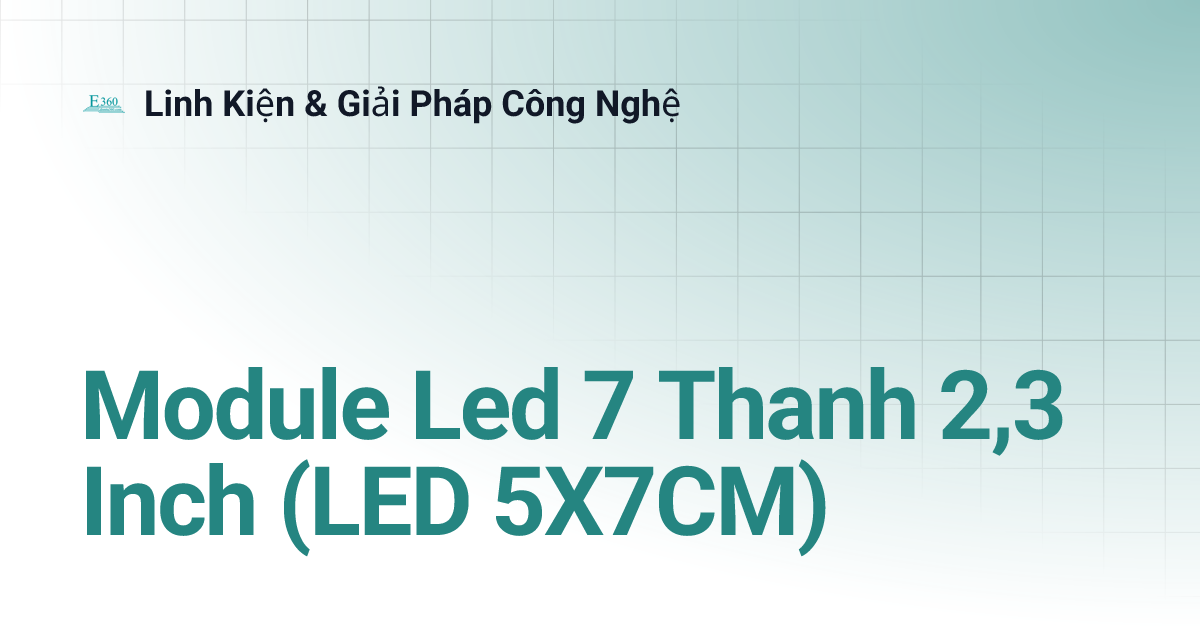 Module Led 7 Thanh 2,3 Inch (LED 5X7CM) | Linh Kiện & Giải Pháp Công Nghệ